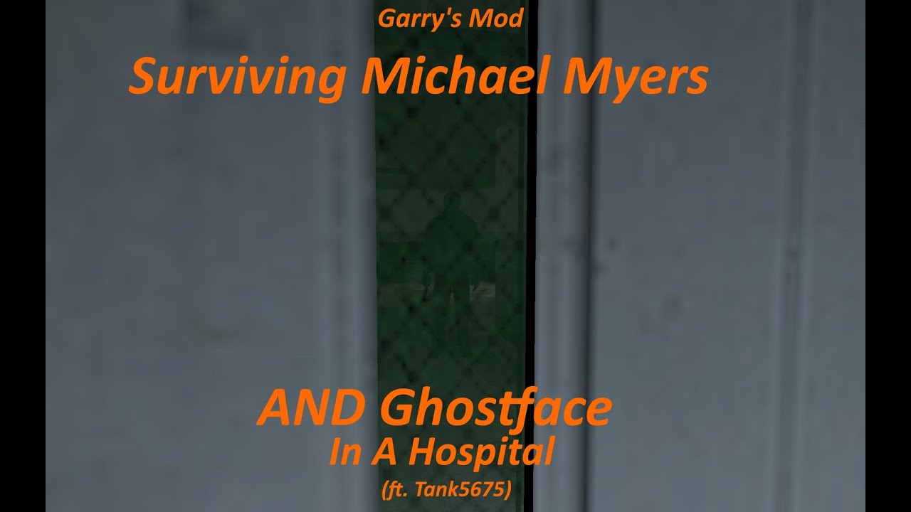 GMOD Surviving Michael Myers & Ghostface In A Hospital (ft. @Tank-5675 ...