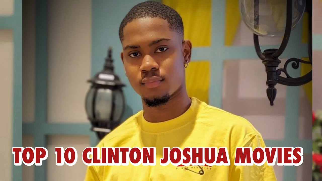 Top 10 Clinton Joshua Nollywood Movies You Should Watch, #clintonjoshua ...