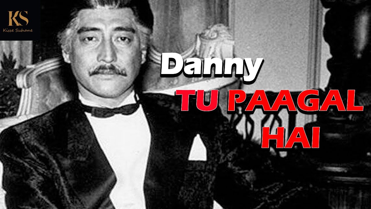 When Danny Denzongpa was called crazy | Most beloved bad guy | Indian ...