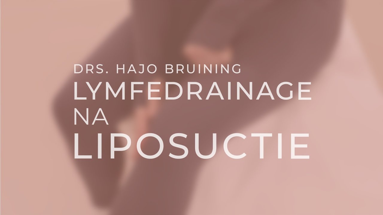 Waarom Lymfedrainage na Liposuctie cruciaal is! drs. Bruining ...