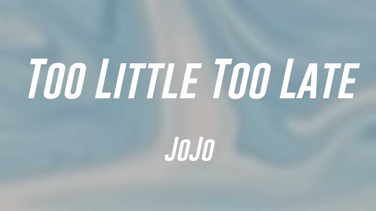 Too Little Too Late - JoJo Lyric Video 🌵 - YouTube