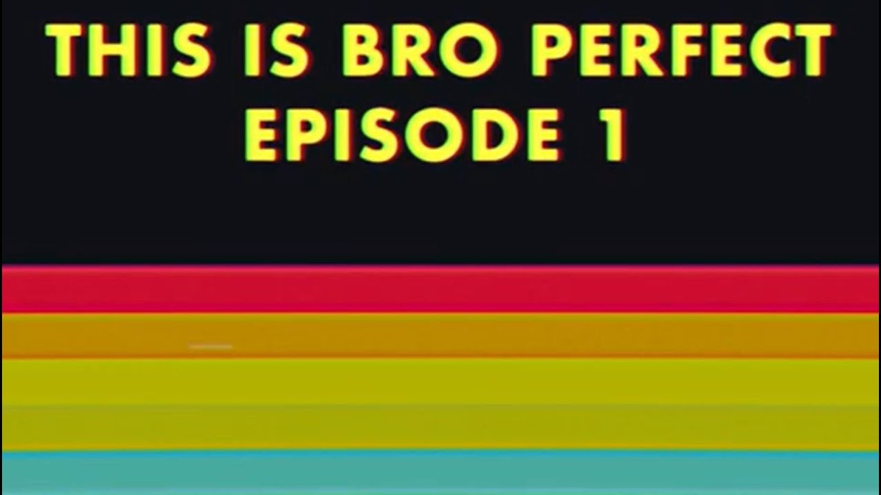 BRO Perfect - Episode 1 - YouTube