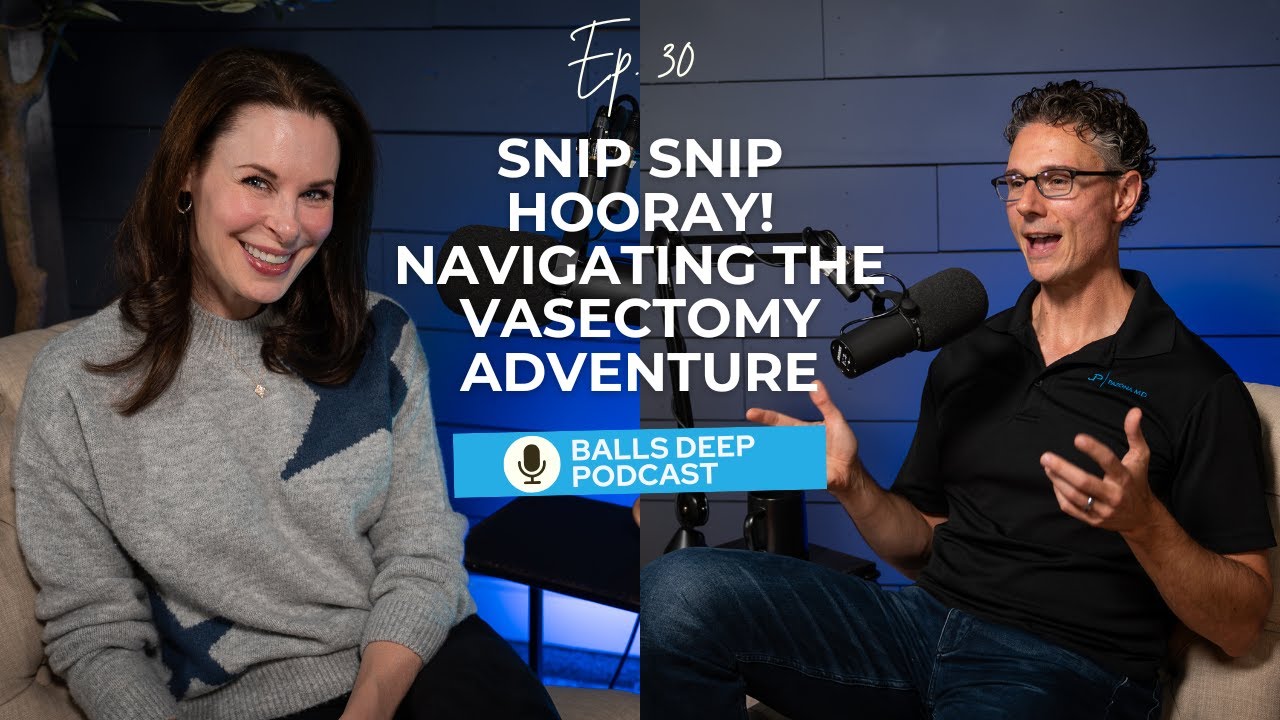 Balls Deep Episode 30: Snip Snip Hooray! Navigating the Vasectomy ...