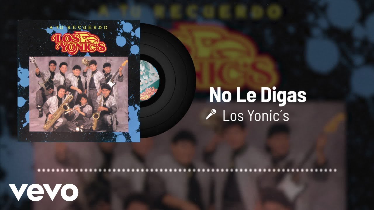 Los Yonic's - No Le Digas (Audio) - YouTube Music