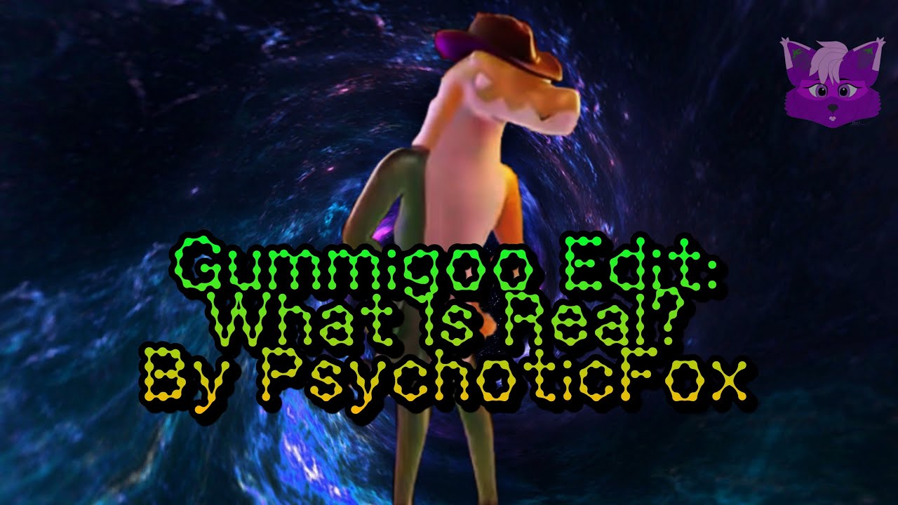 🌺💞Gummigoo Edit💞🌺: •|What Is Real?|• •By @PsychoticFox0120• - YouTube