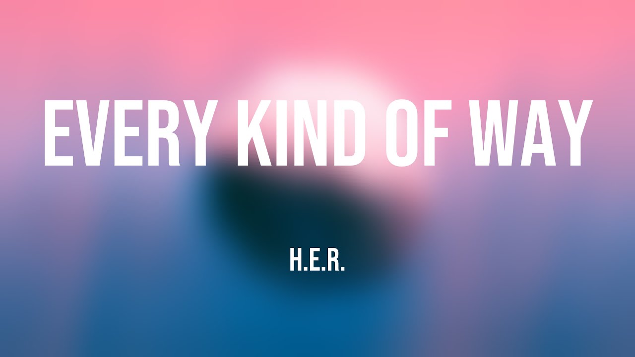 Every Kind Of Way - H.E.R. (Lyrics Version) 🎵 - YouTube