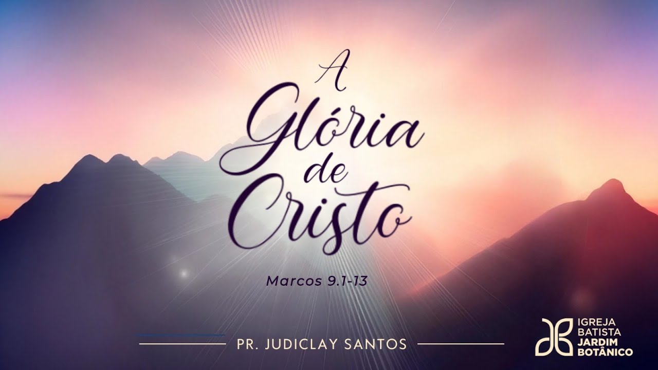 A GLÓRIA DE CRISTO - Marcos 9. 1-13 - Parte 1 - YouTube