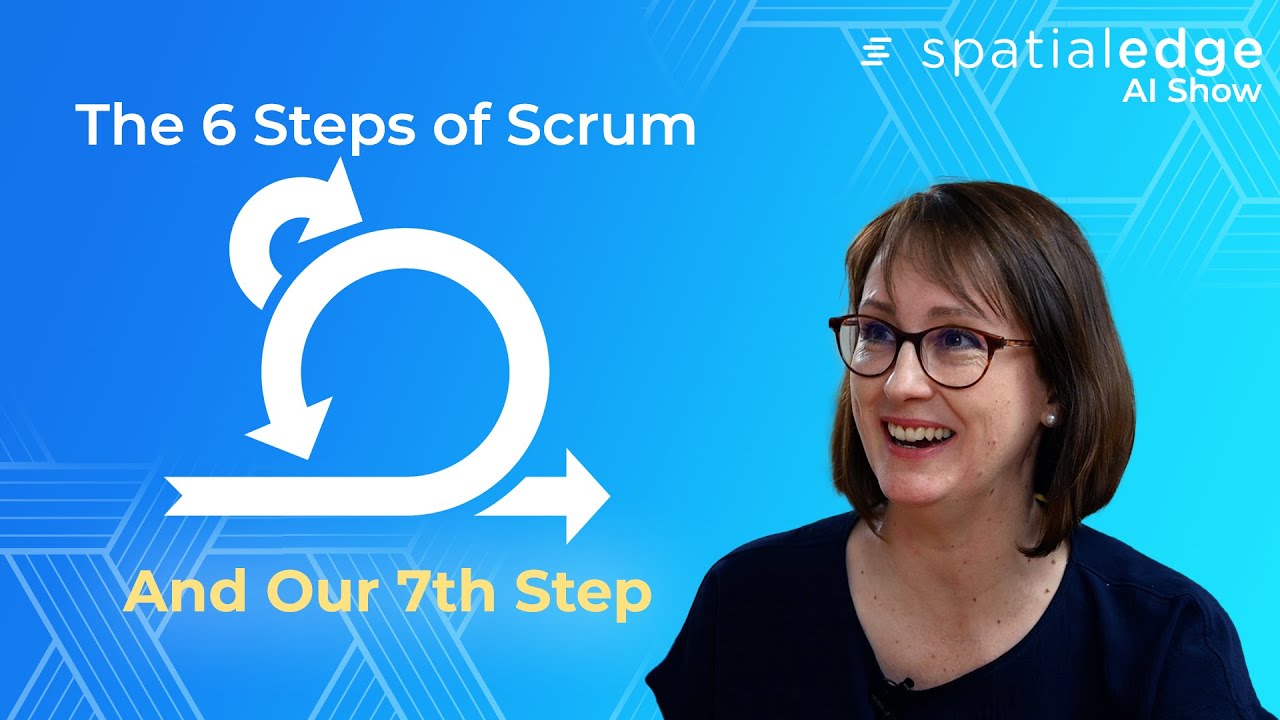 6 Steps of Scrum and Our 7th Step | Spatialedge AI Show | Scrum & Agile - YouTube