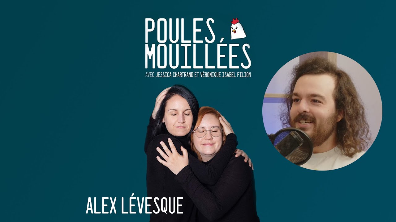 Poules Mouillées #6 Alex Lévesque animé par Véronique Isabel Filion et Jessica Chartrand - YouTube