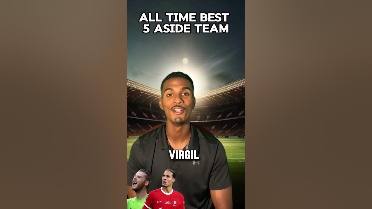 All Time Best 5 Aside Team Share Your Top 5 football all-time-best-5-aside-team-share-your-top-5-football