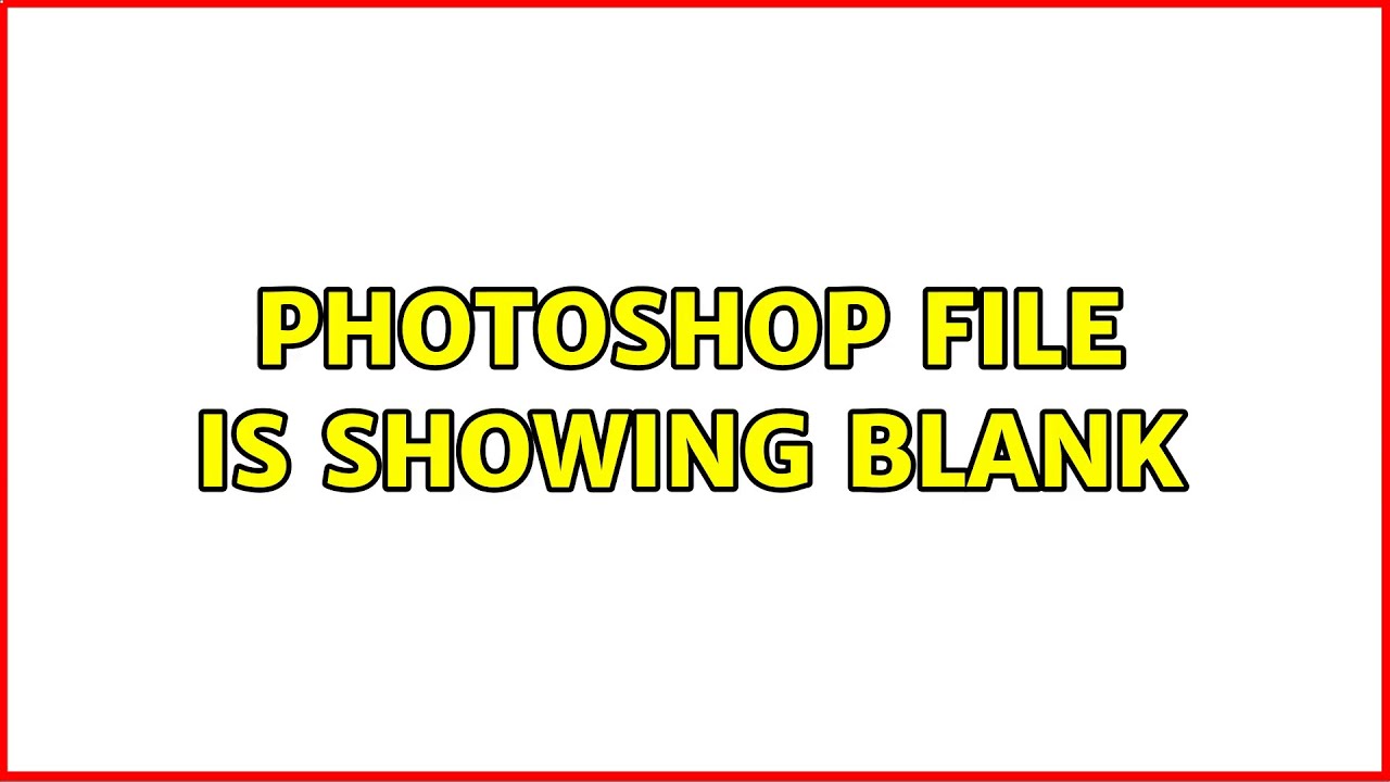 Photoshop file is showing blank - YouTube