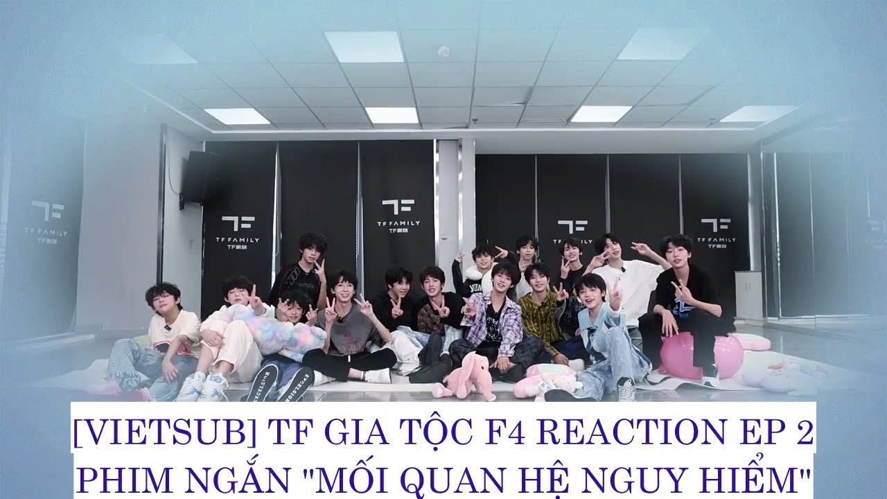 [VIETSUB] TF GIA TỘC F4 REACTION EP 2 PHIM NGẮN "MỐI QUAN HỆ NGUY HIỂM ...