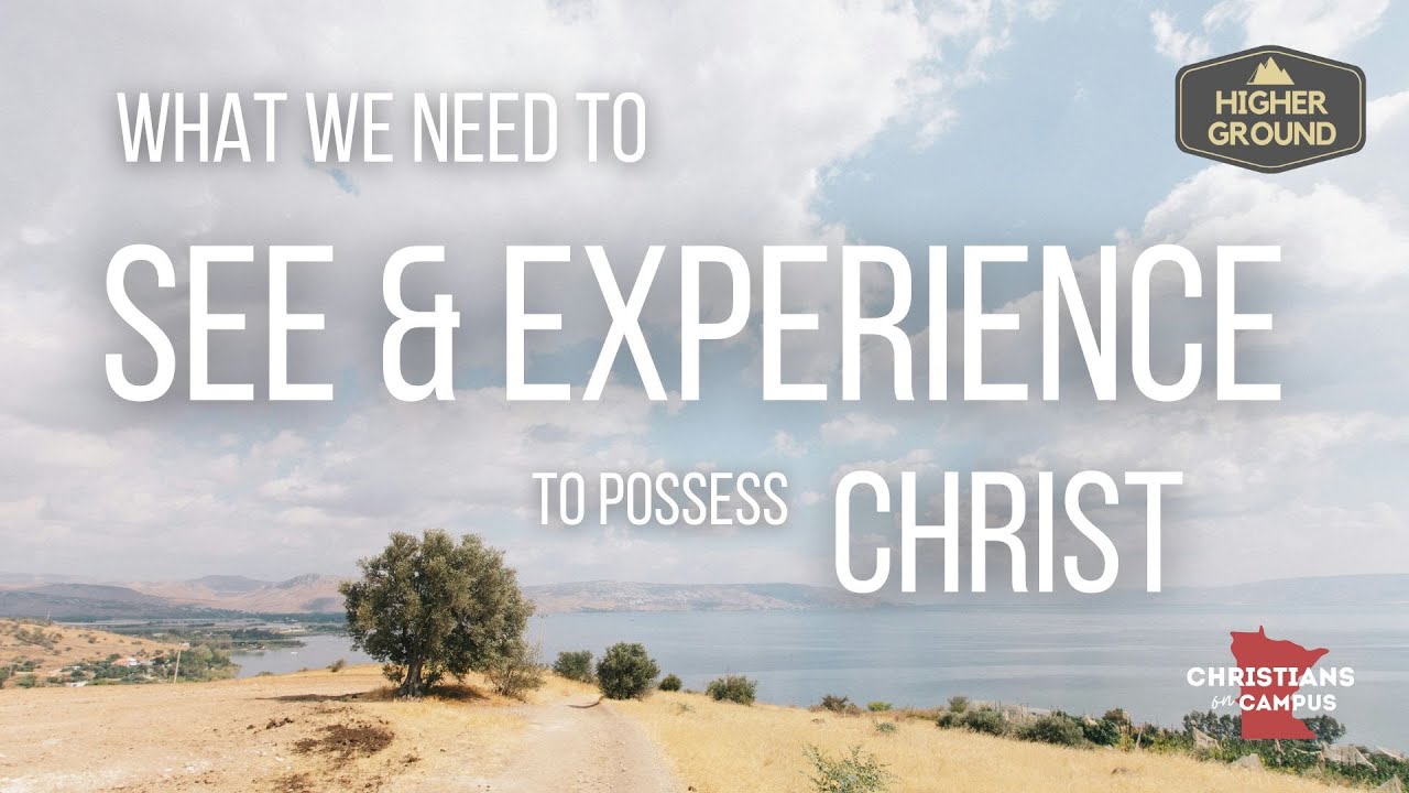 What We Need to See & Experience to Possess Christ - YouTube