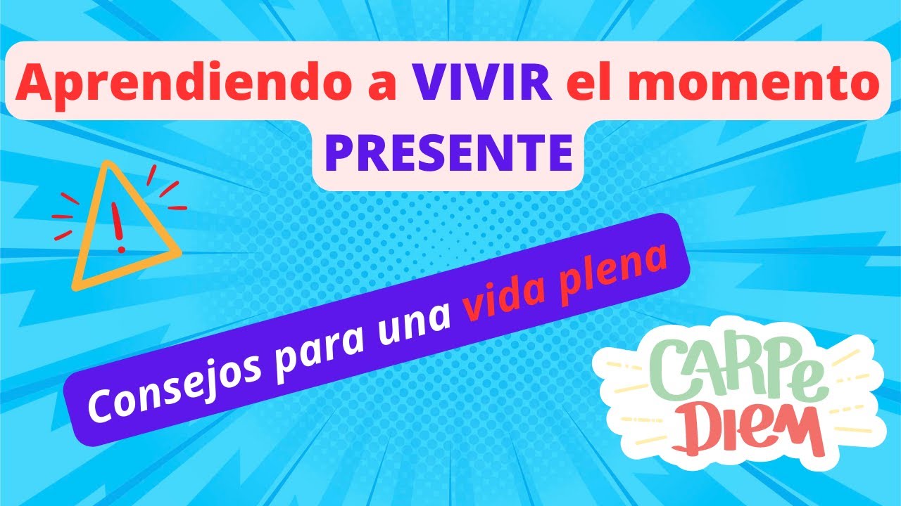 Aprendiendo a vivir el momento presente consejos para una vida plena ...