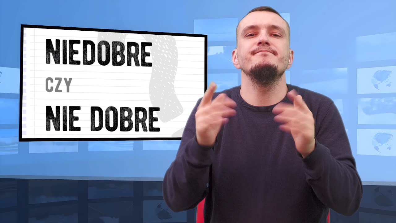Niedobre” czy „nie dobre”? które poprawne? (Tłumaczenie na Język Migowy ...