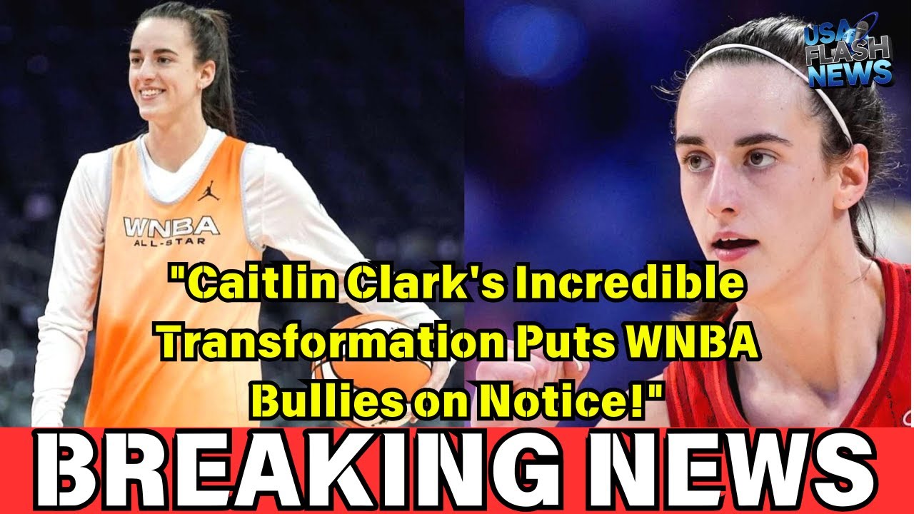 "Caitlin Clark's Incredible Transformation Puts WNBA Bullies on Notice ...
