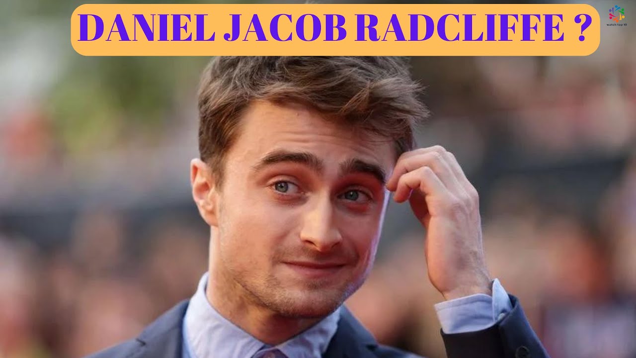 DANIEL JACOB RADCLIFFE ? |Watch Top 10 - YouTube