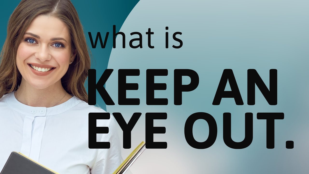 Keep an Eye Out: Understanding the Phrase - YouTube