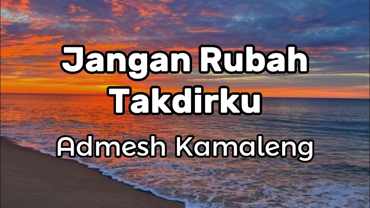 Admesh Kamaleng - Jangan Rubah Takdirku ( Lirik Lagu ) - YouTube