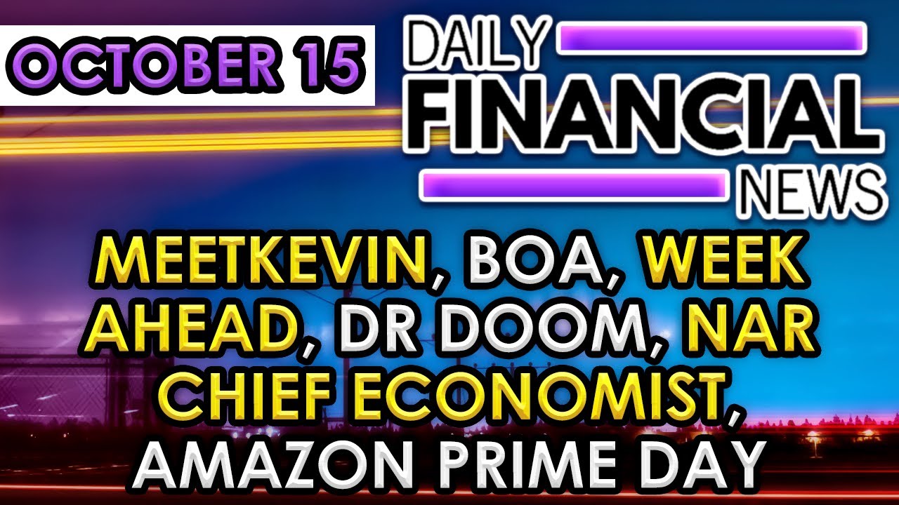 Oct 15 Financial News: MeetKevin, BOA, Week Ahead, Dr Doom, NAR Chief ...