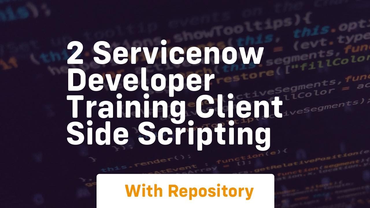 2 servicenow developer training client side scripting - YouTube