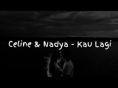 Celine & Nadya - Kau Lagi (Lirik)