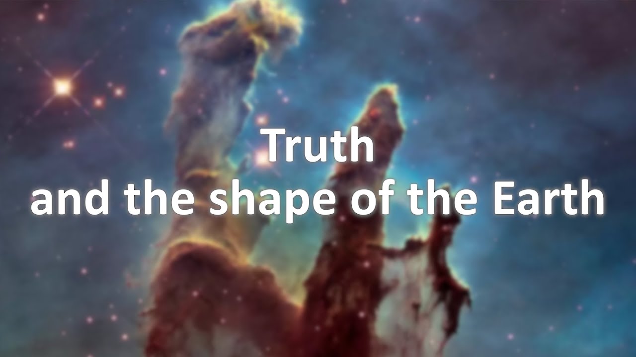 Truth and the shape of the Earth - YouTube