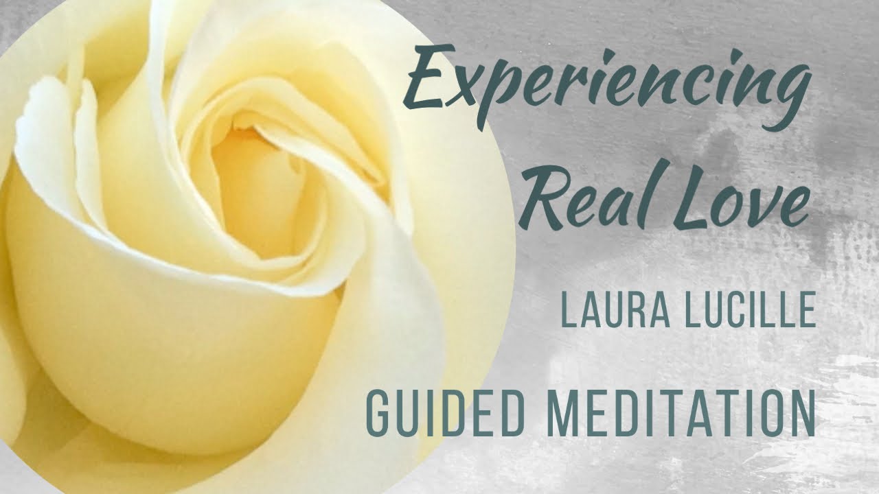 Experiencing Real Love: Guided Meditation with Laura Lucille # ...