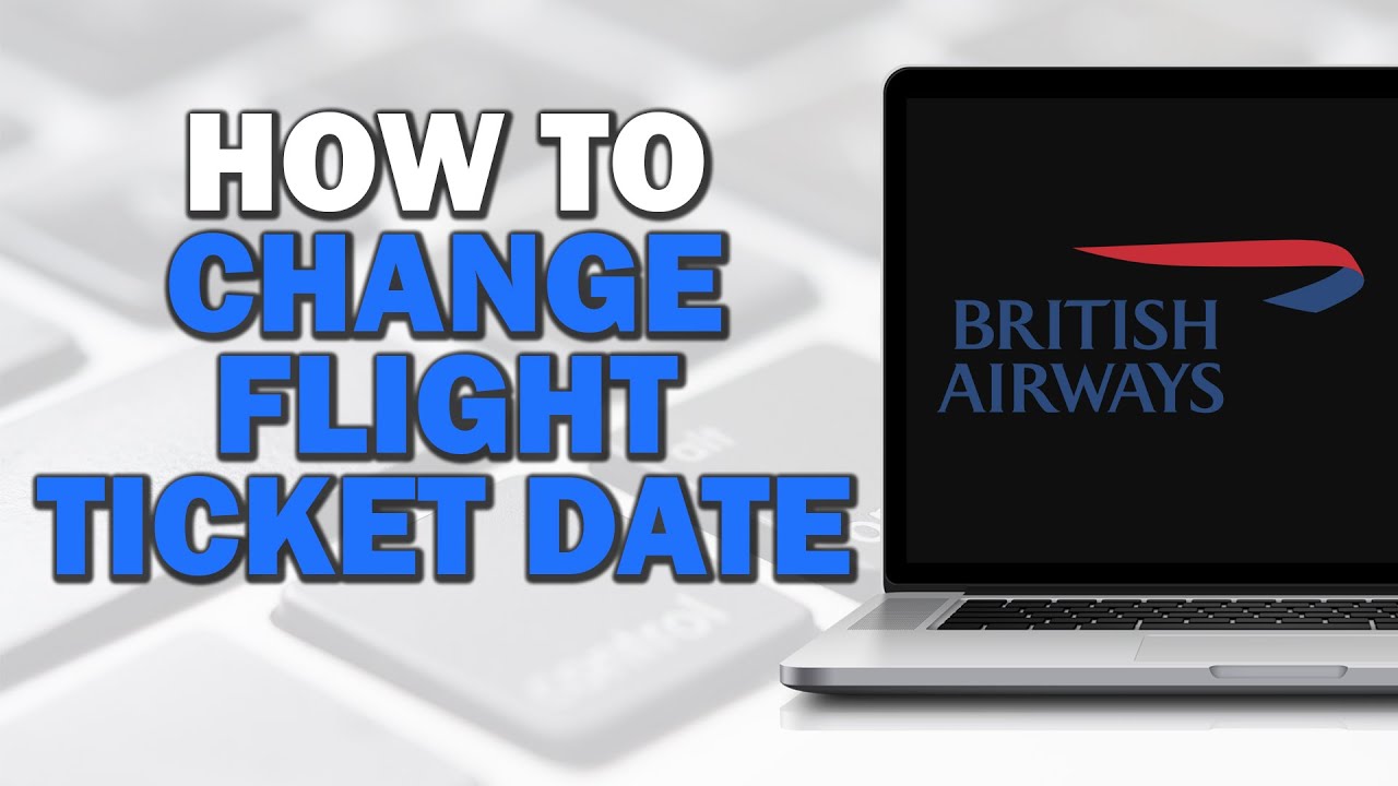 How To Change Flight Ticket Date British Airways (Quick Tutorial) - YouTube