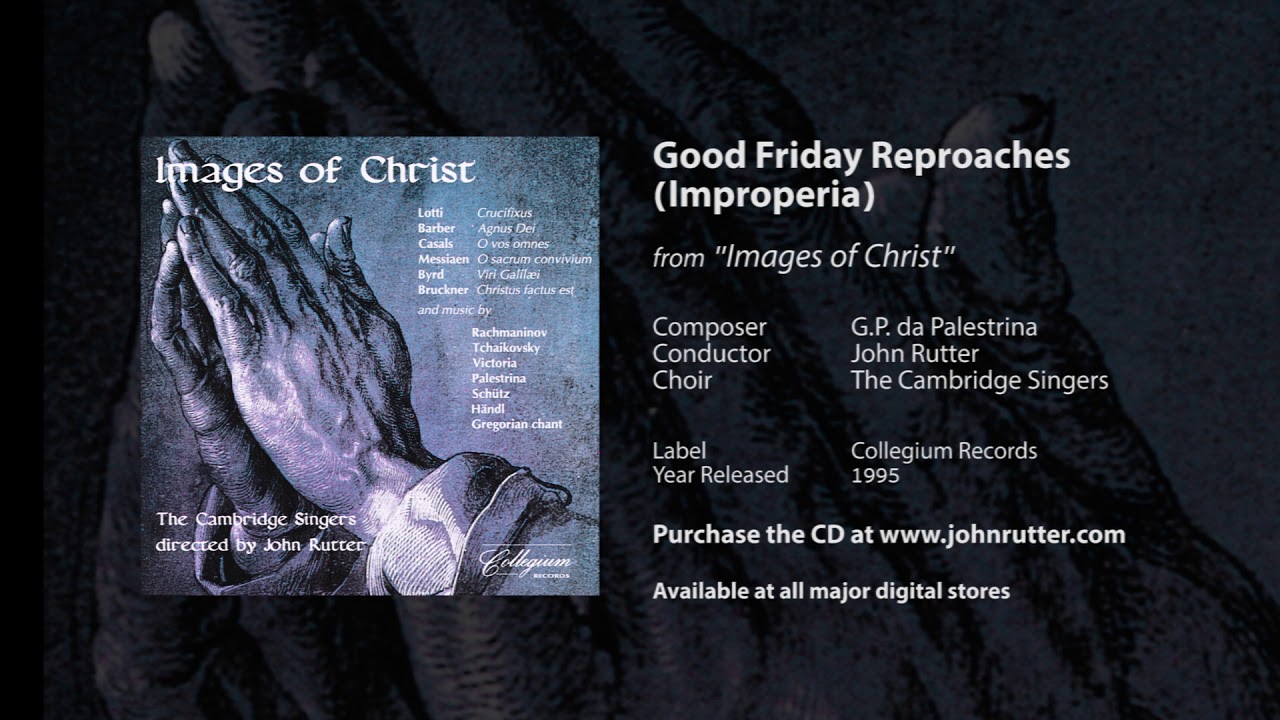 Good Friday Reproaches (Improperia) - Palestrina, John Rutter, The ...