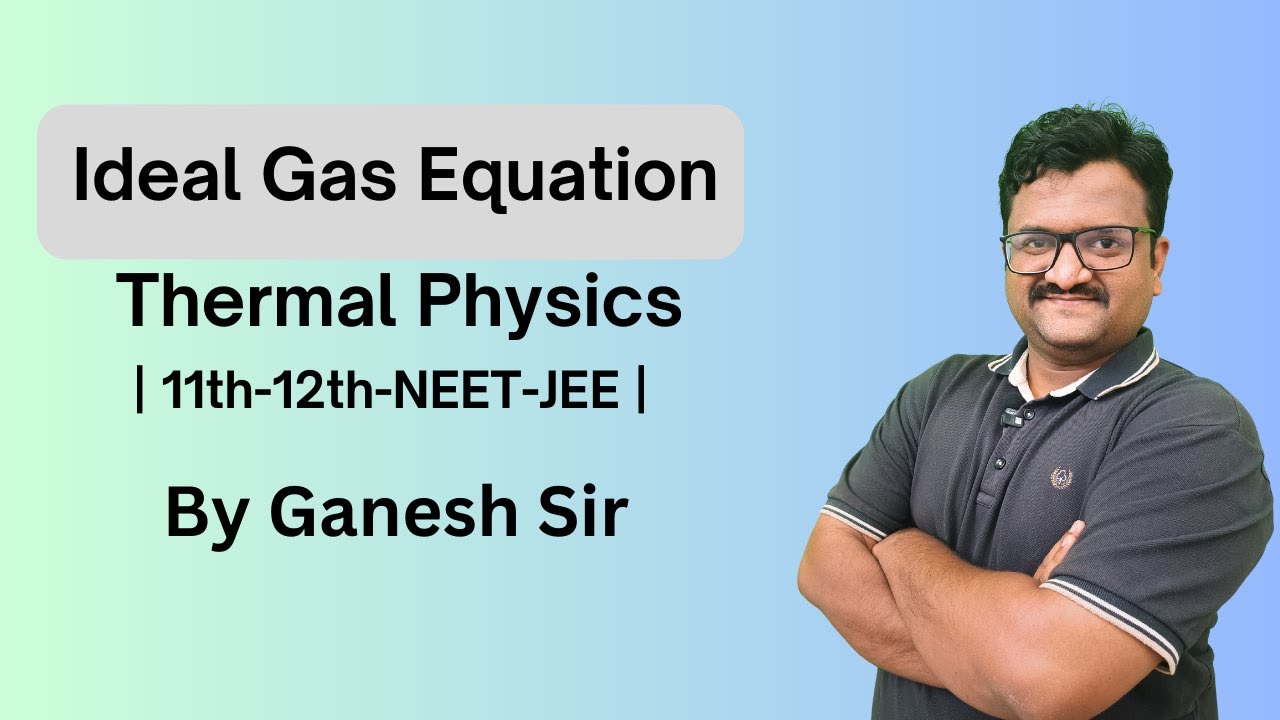 Ideal Gas Equation |thermal physics | 11th, 12th, NEET, JEE| by Ganesh ...