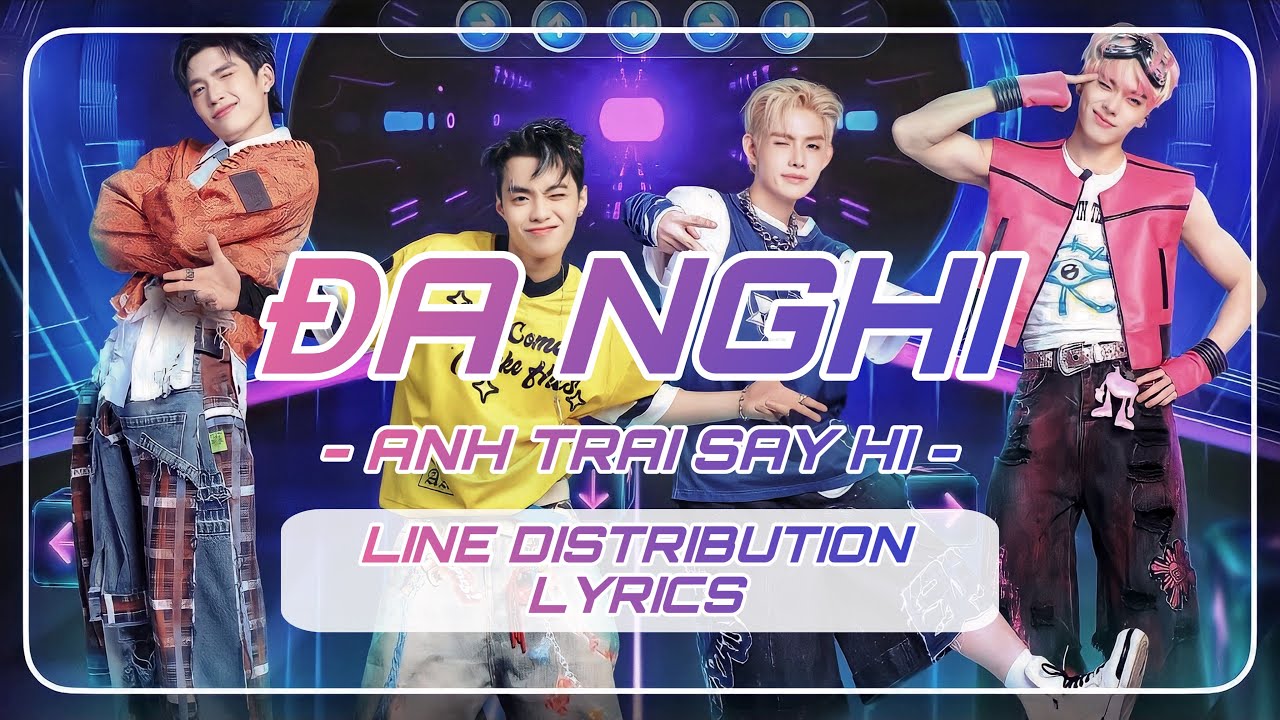 ĐA NGHI – Anh Trai Say Hi | Line Distribution + Color Coded Lyrics ...