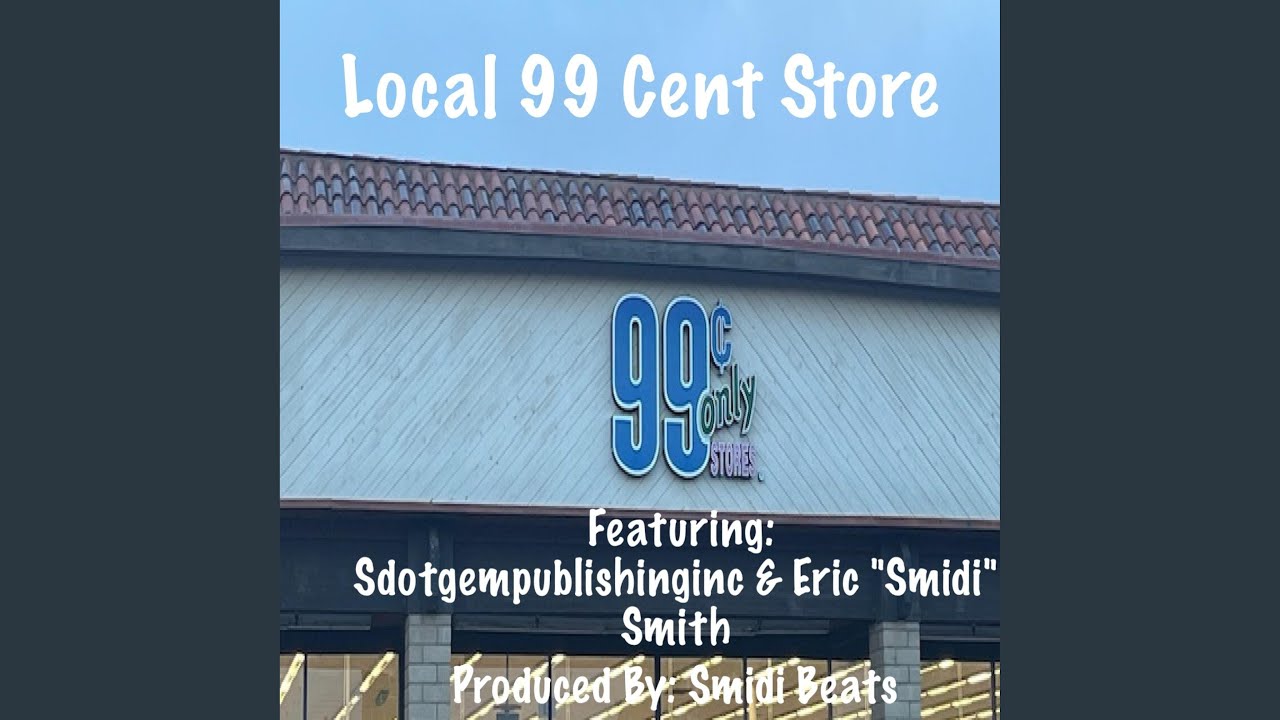 Local 99 Cent Store (feat. Sdotgempublishinginc & Eric "Smidi" Smith ...