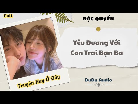 [Truyện Audio] | Yêu Đương Với Con Trai Bạn Ba | DuDu Audio