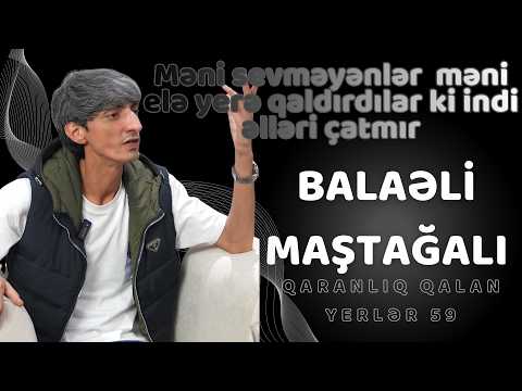 Balaəli Maştağalı | Qaranlıq qalan yerlər 59