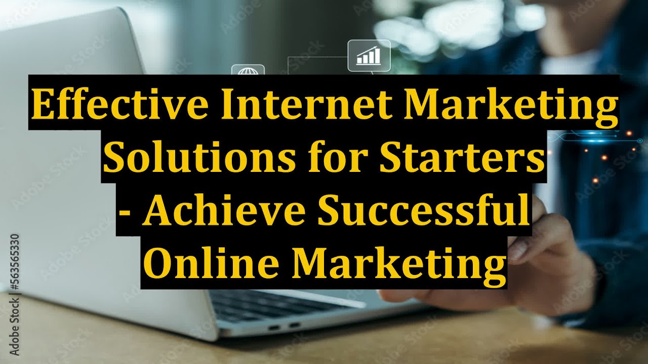 Effective Internet Marketing Solutions for Starters - Achieve ...