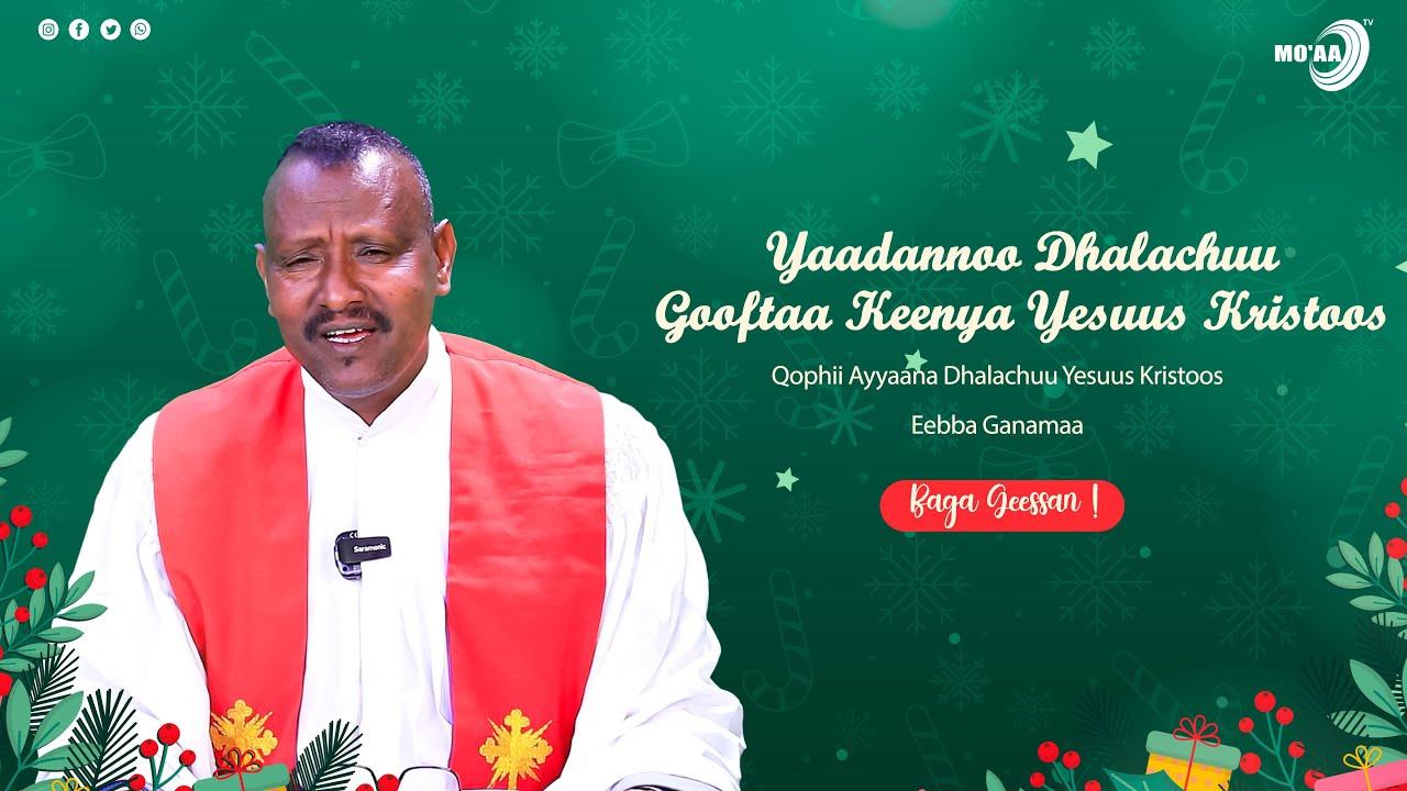 Yaadannoo Dhalachuu Gooftaa Keenya yesuus kiristoos - Eebba Ganamaa ...