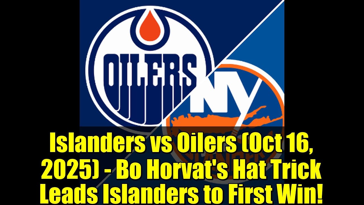 Islanders vs Oilers (Oct 16, 2025) - Bo Horvat's Hat Trick Leads ...