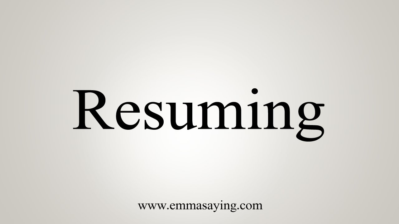 How To Say Resuming - YouTube