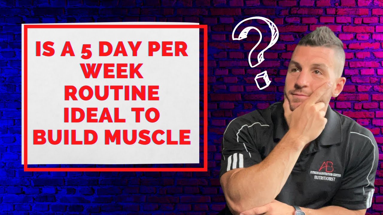 Is a 5 Day per Week Routine Ideal to Build Muscle - YouTube