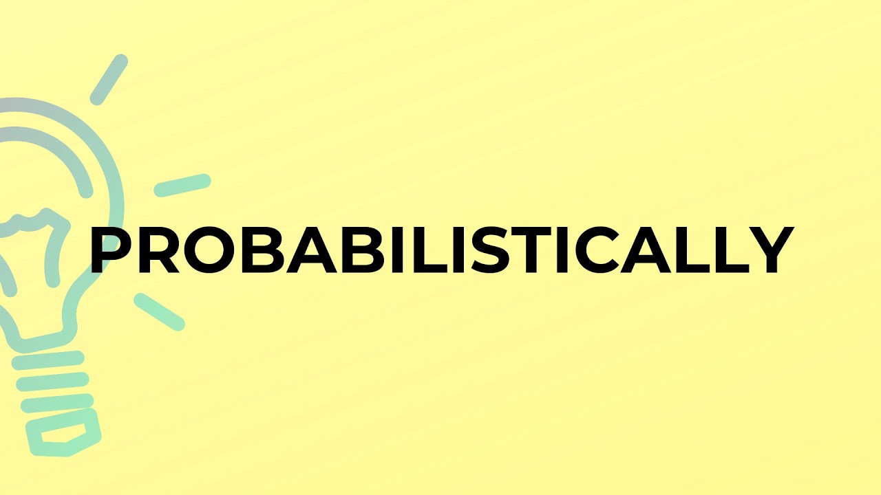 What is the meaning of the word PROBABILISTICALLY? - YouTube