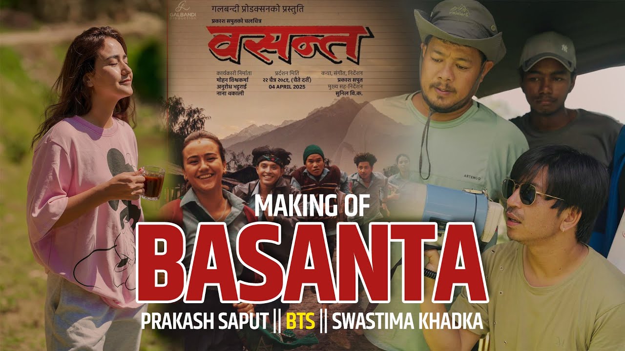Making of Basanta || Nepali Movie || Prakash Saput || Swastima Khadka ...