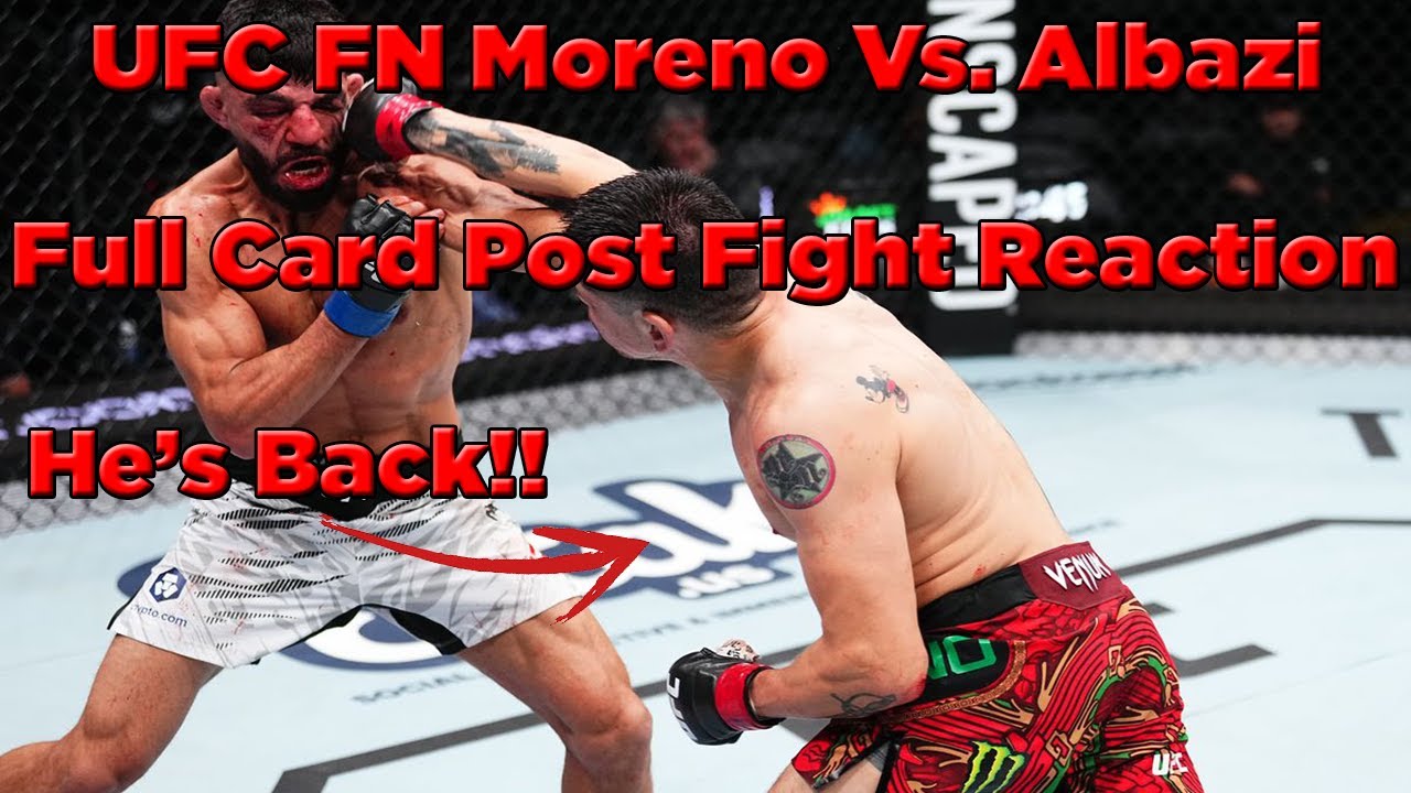 UFC Fight Night Moreno Vs. Albazi Post Full Card fight Reaction and ...