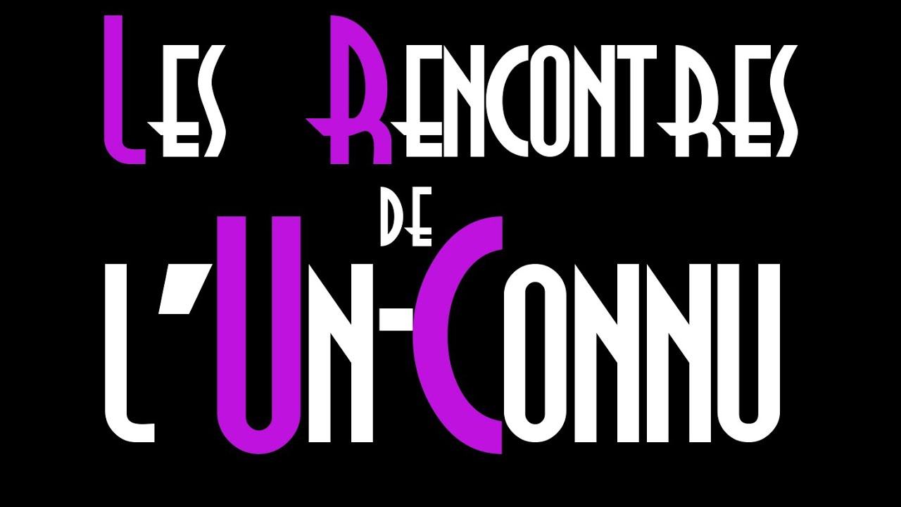 Les Rencontres de l'Un-Connu - YouTube