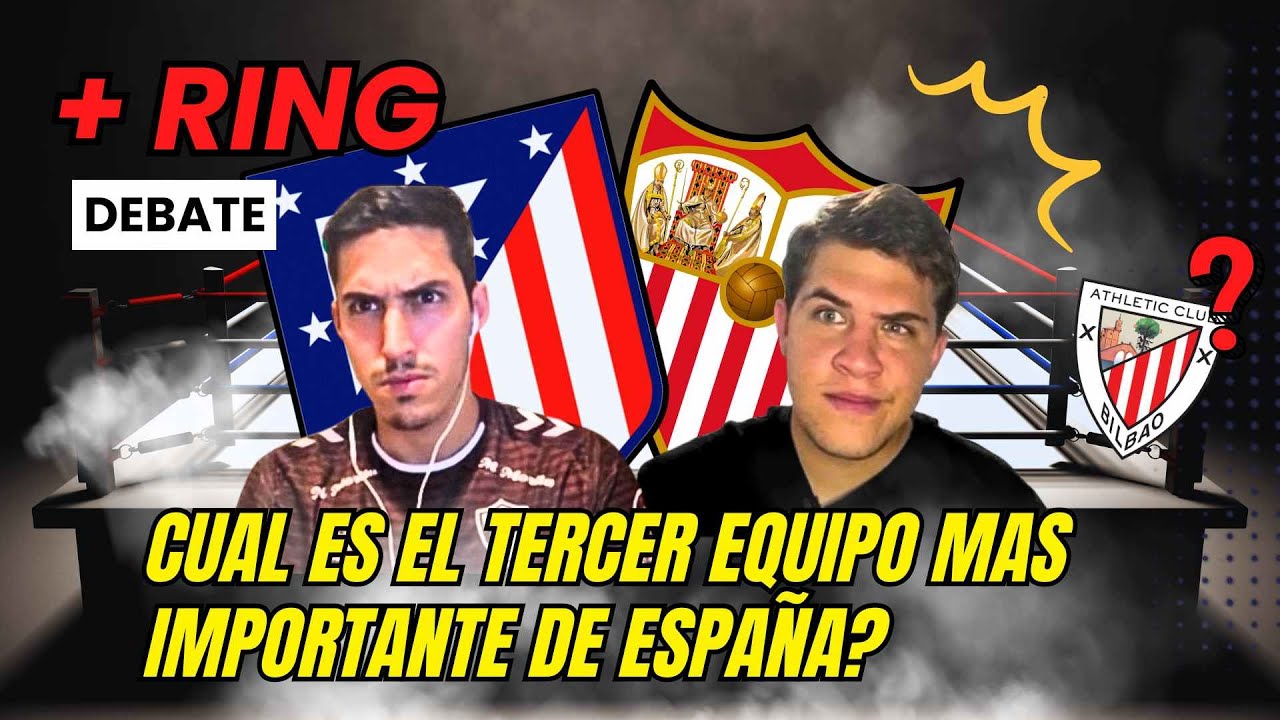 + RING DEBATE: ¿CUAL ES EL TERCER EQUIPO MAS GRANDE DE ESPAÑA? - YouTube