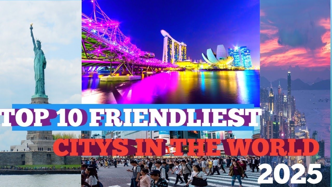 TOP 10 MOST FRIENDLIEST CITY'S IN THE WORLD ll IN 2025 ll FRIENDLIEST ...