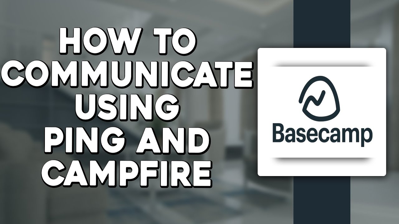 How To Communicate On Basecamp Using Ping And Campfire (Quick & Easy ...