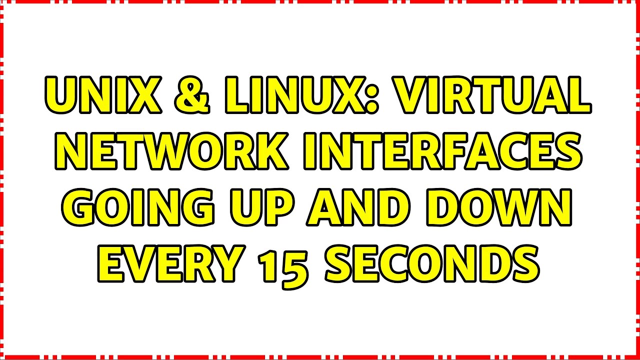 Unix & Linux: Virtual Network Interfaces Going up and down every 15 ...