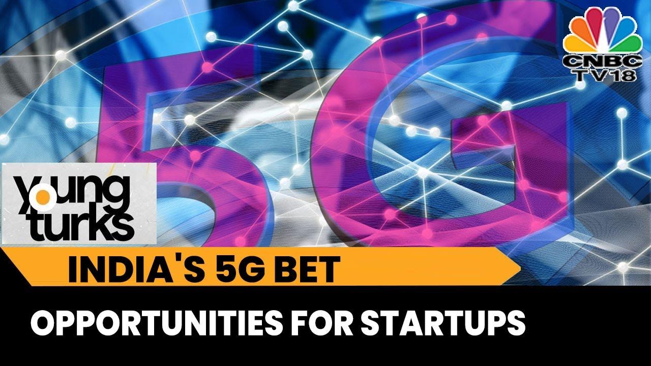 India's 5G Bet: Experts Discuss Startups' Using 5G To Unlock New Cases | Young Turks | CNBC-TV18 ...