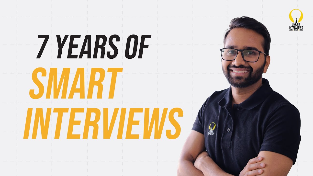7 Years Of Smart Interviews How And Why We Started On This Journey Youtube